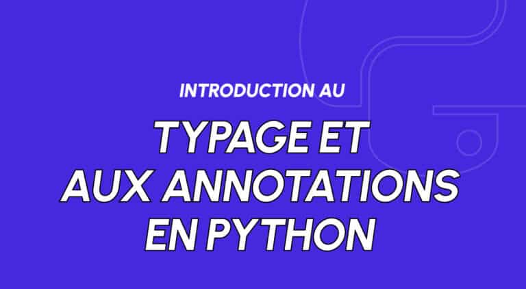 Typage et Annotation en Python : Comment ça marche